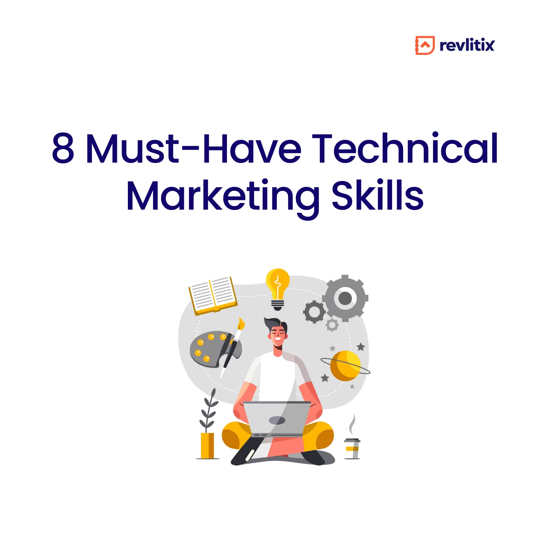 8 Must-Have Technical Marketing Skills Every Marketer Should Develop